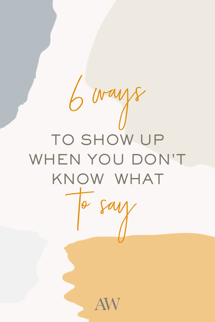 How to show up when you’re not sure how - Blog from Ashlyn Carter ...